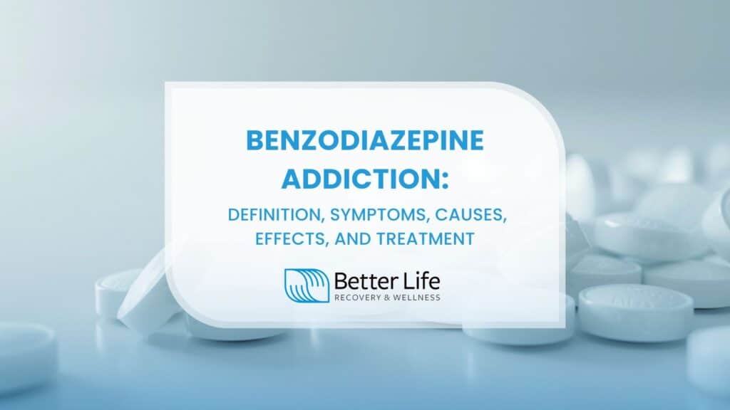 Benzodiazepine Addiction: Definition, Symptoms, Causes, Effects and ...
