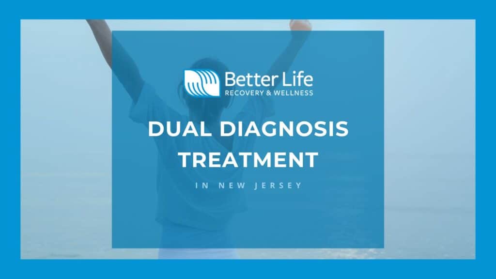 Dual Diagnosis Treatment In New Jersey | Better Life Recovery