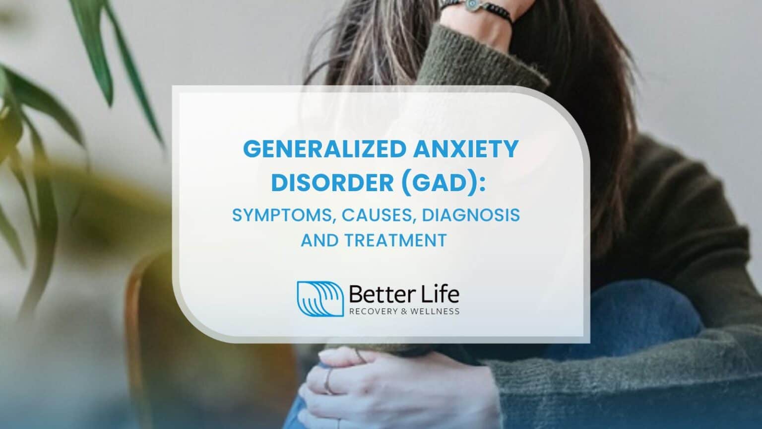 Generalized Anxiety Disorder (GAD): Symptoms, Causes, Diagnosis and ...