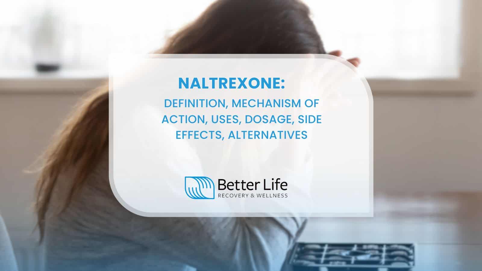 Naltrexone: Definition, Mechanism of Action, Uses, Dosage, Side Effects ...