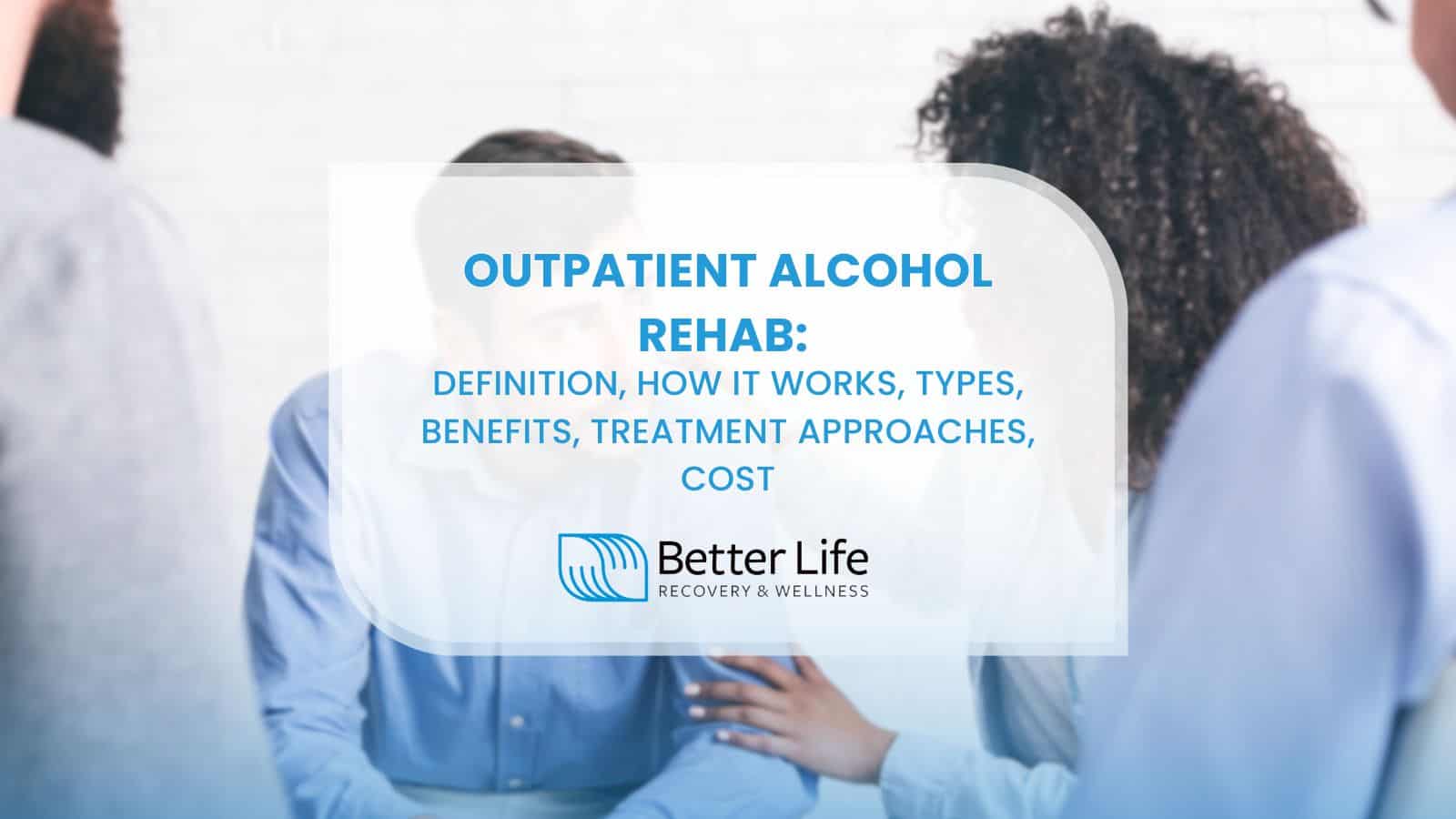Outpatient Alcohol Rehab: Definition, How It Works, Types, Benefits ...