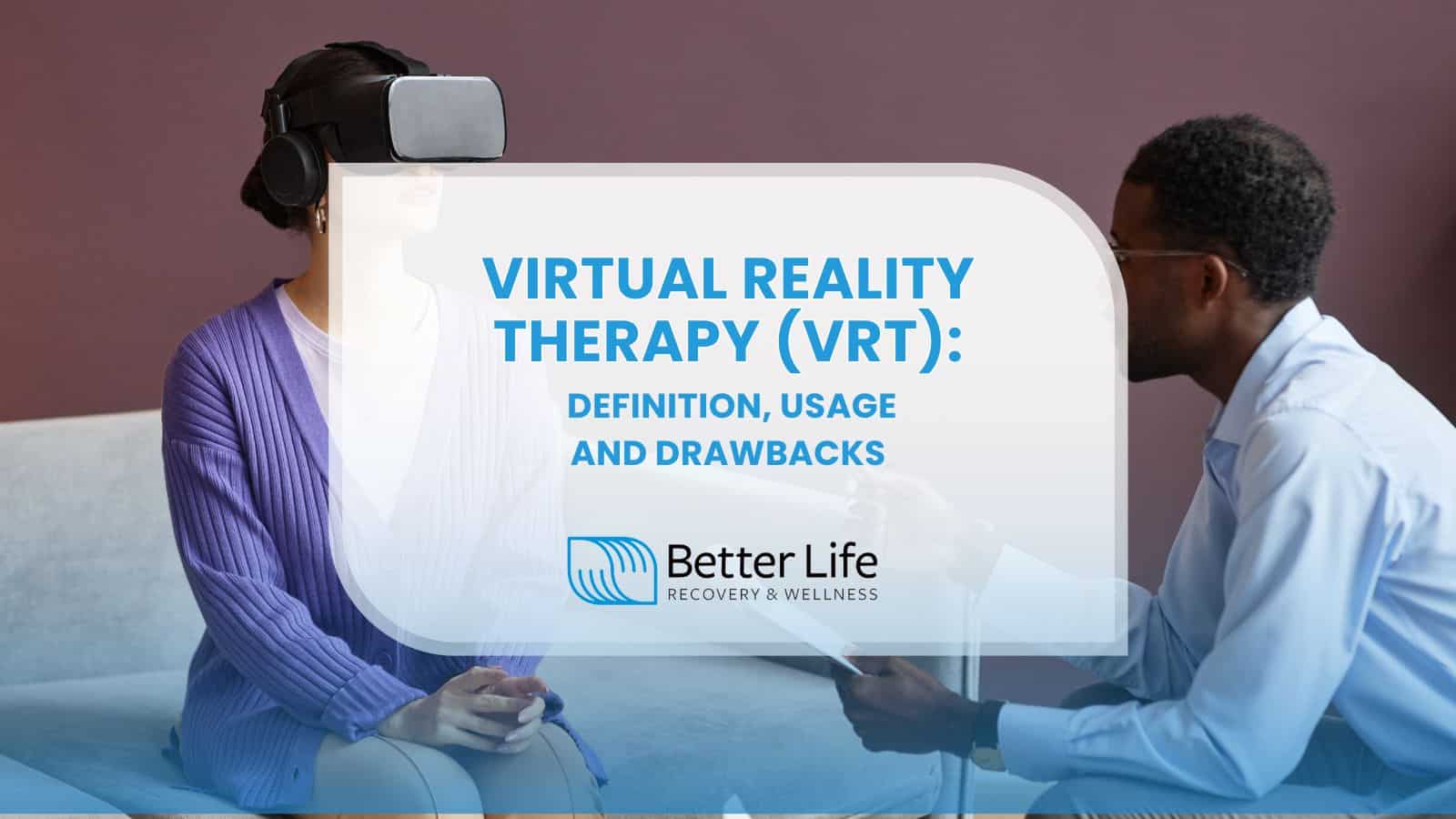 Virtual Reality Therapy (VRT): Definition, Usage & Drawbacks