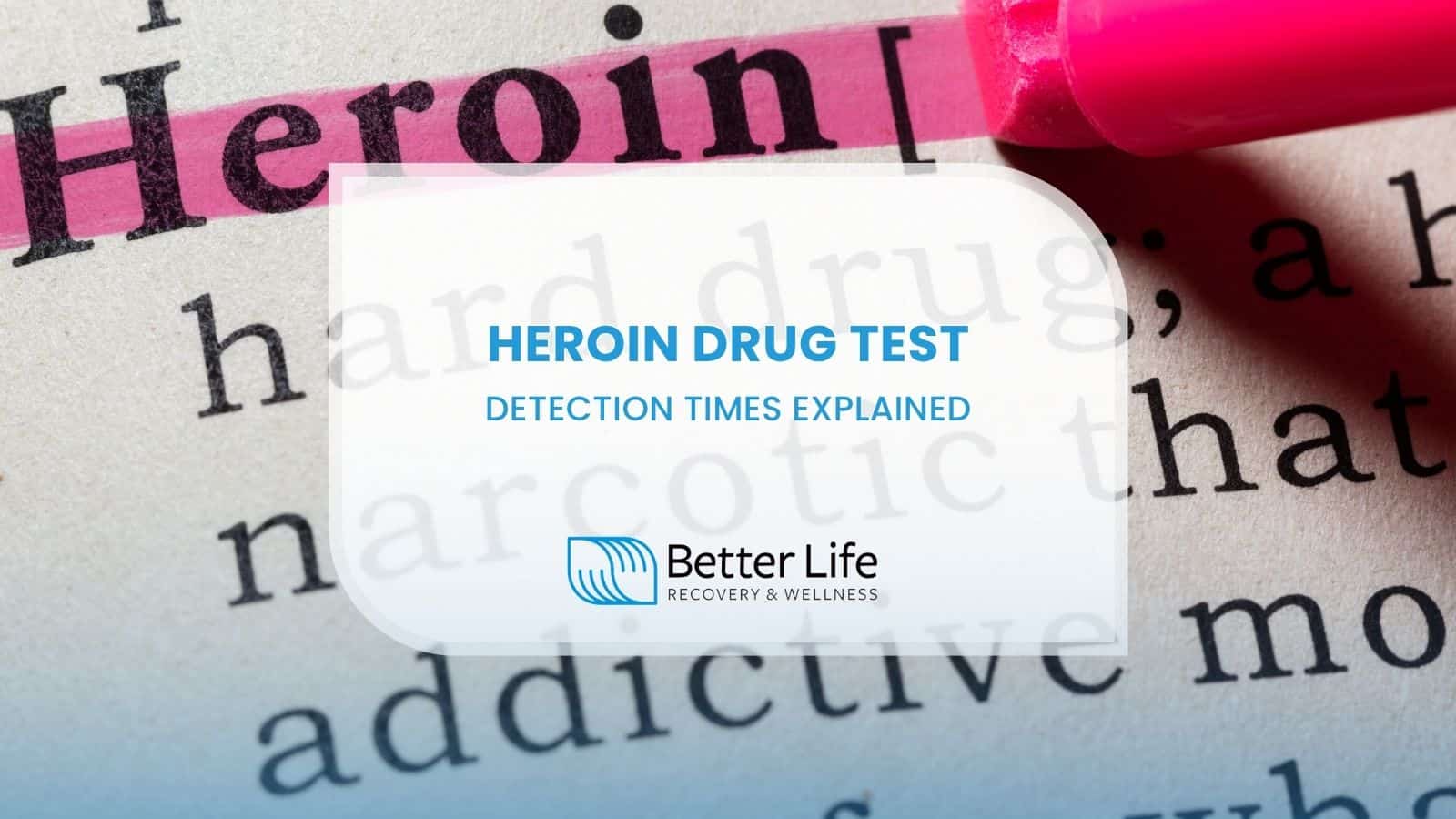 Heroin Drug Test: Detection Times Explained - Better Life Recovery